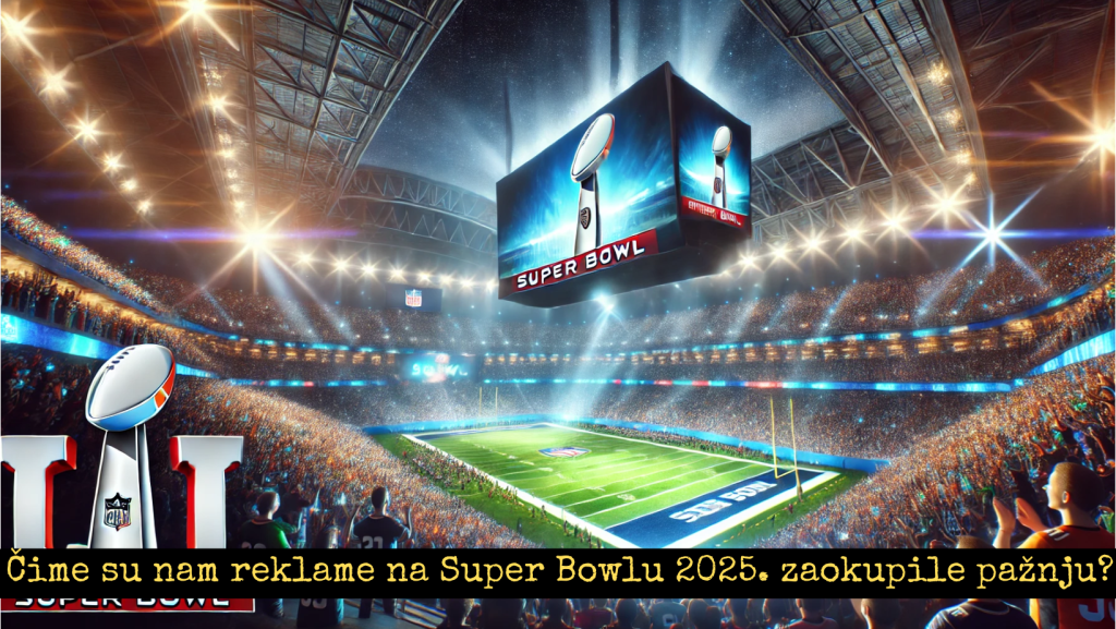 Reklame na Super Bowlu 2025. godine - storytelling koji prodaje